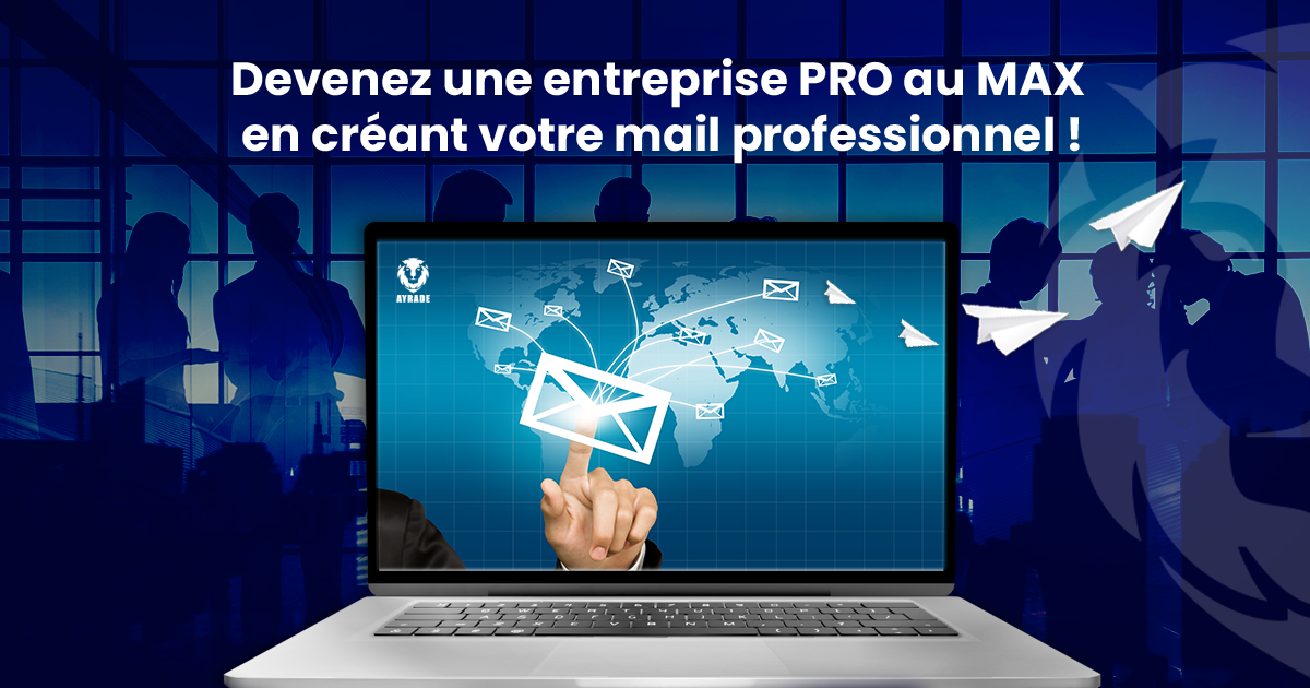 Devenez une entreprise PRO au MAX en créant votre mail professionnel