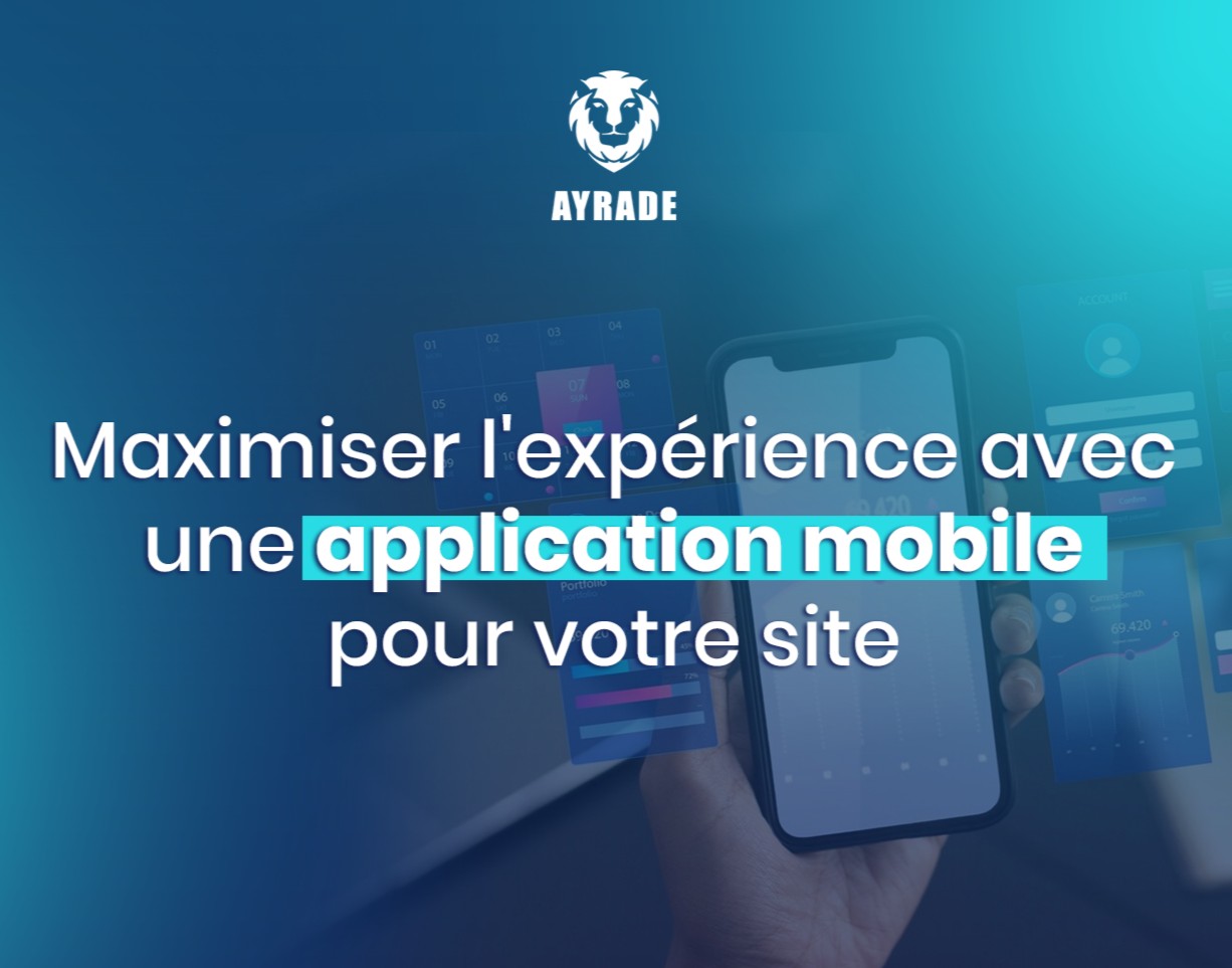 Maximiser l'Expérience avec une Application Mobile pour votre Site